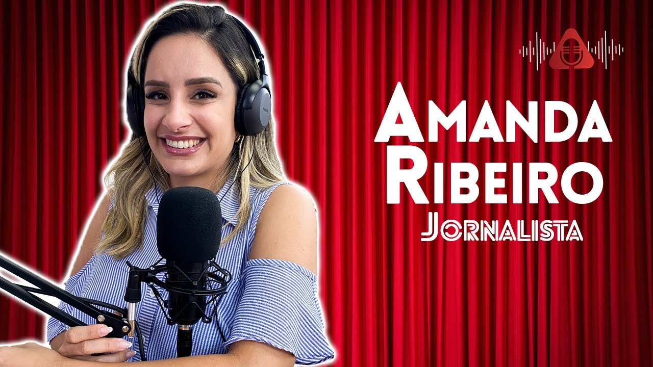 AMANDA RIBEIRO (JORNALISTA) - PODEXÁ #32 - YouTube