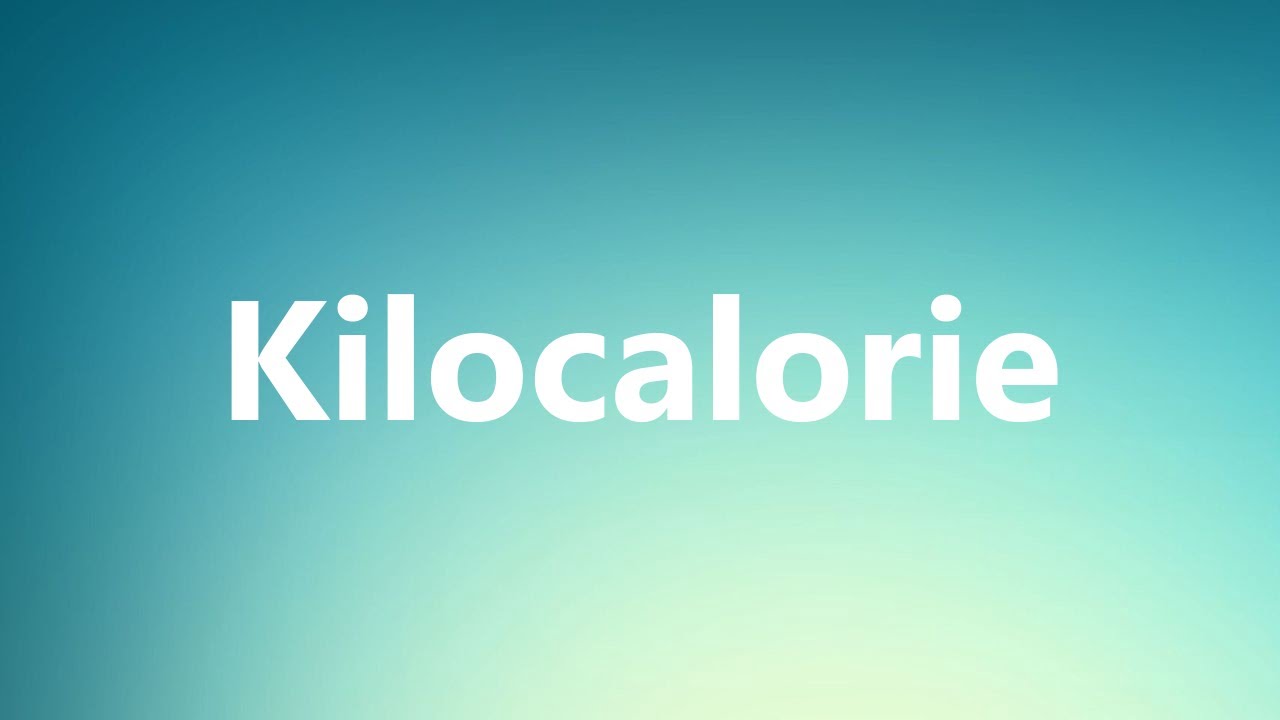 Kilocalorie - Medical Meaning and Pronunciation - YouTube