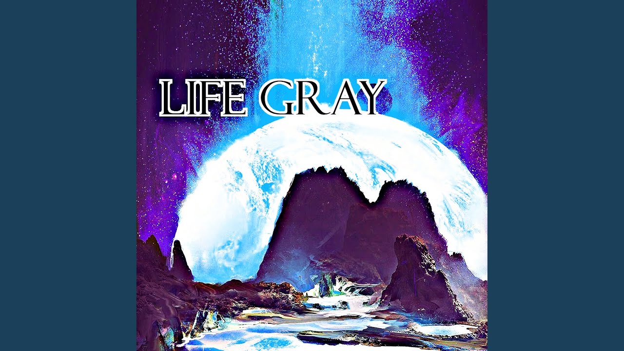 Life Gray - YouTube