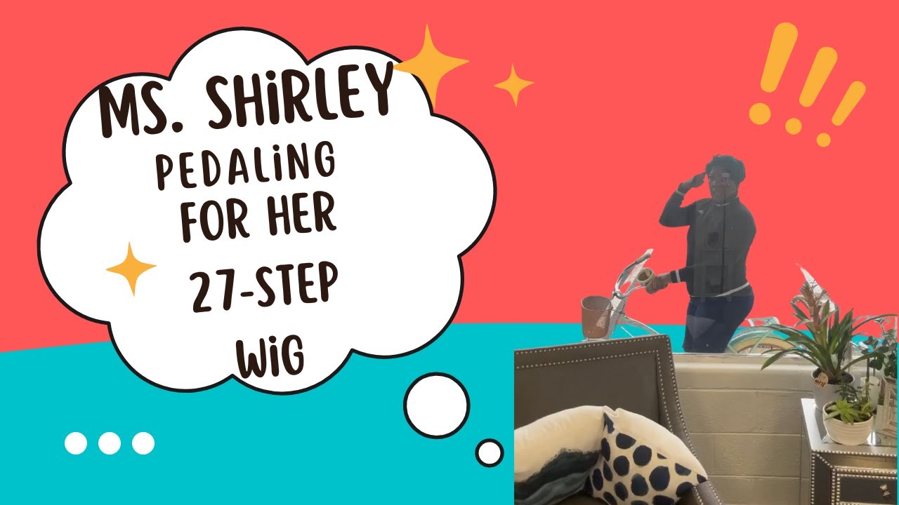 Episode 14: Ms. Shirley is pedaling for her 27-step wig - YouTube