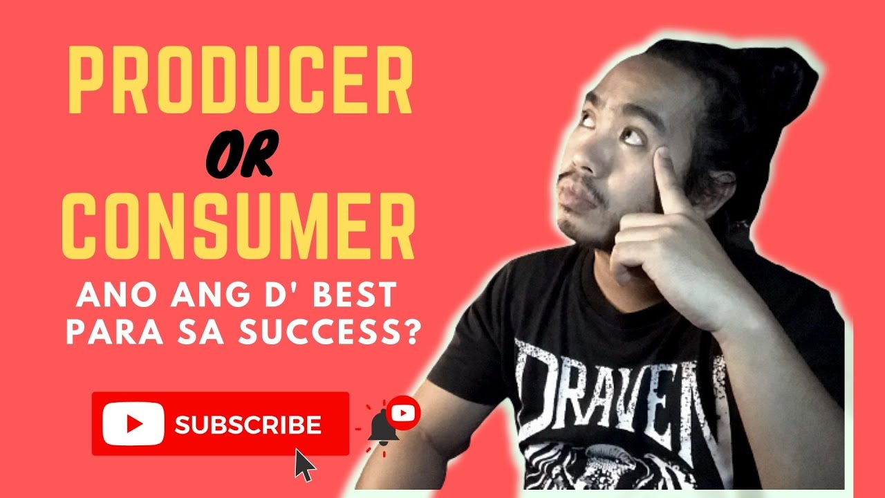 PRODUCER OR CONSUMER? ANO ANG D’ BEST SA SUCCESS? - YouTube