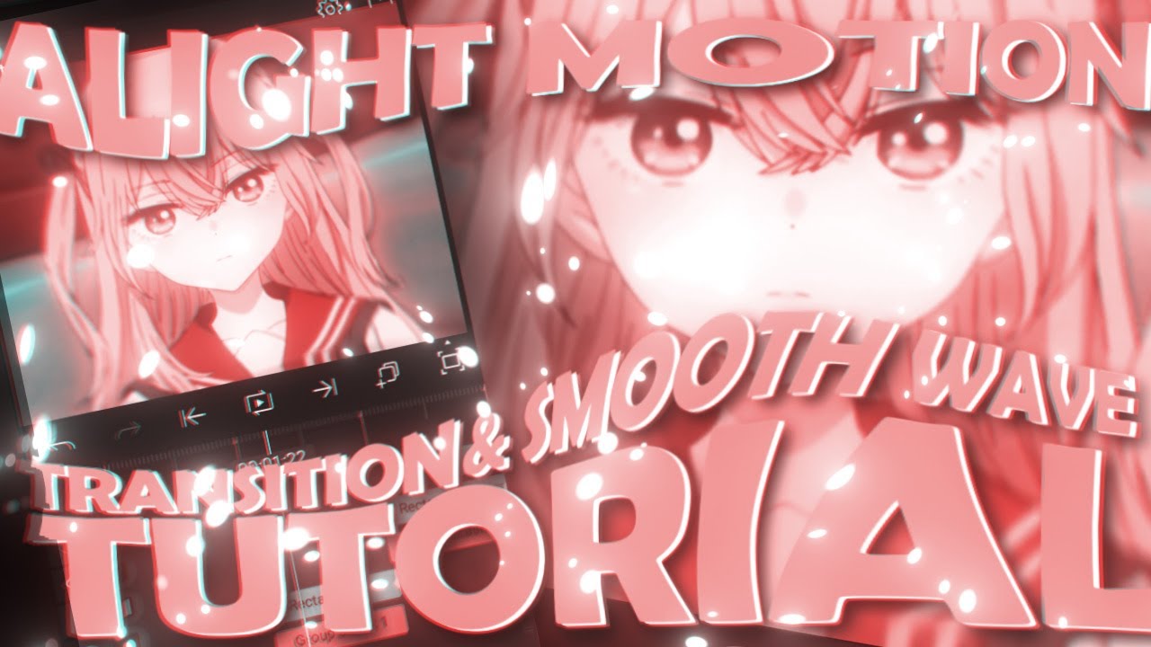TUTORIAL SMOOTH TRANSITION WITH SMOOTH WAVE in Alight Motion for Amv/Edit - YouTube