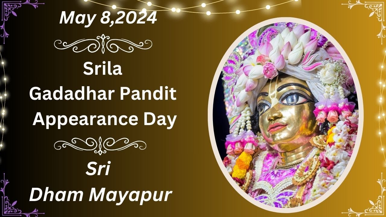 Srila Gadadhar Pandit Appearance Day Sri Dham Mayapur - May 8 ,2024 ...