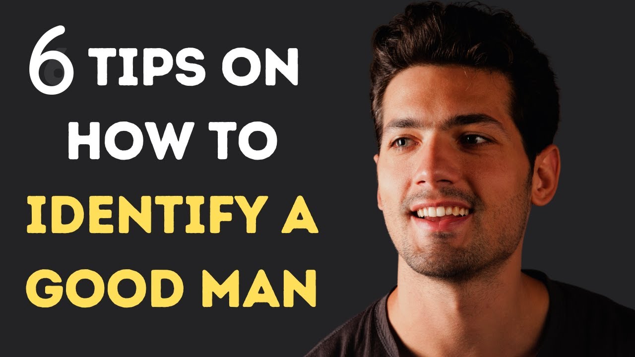 6 Tips on How To Identify/ Spot a Good Man - YouTube