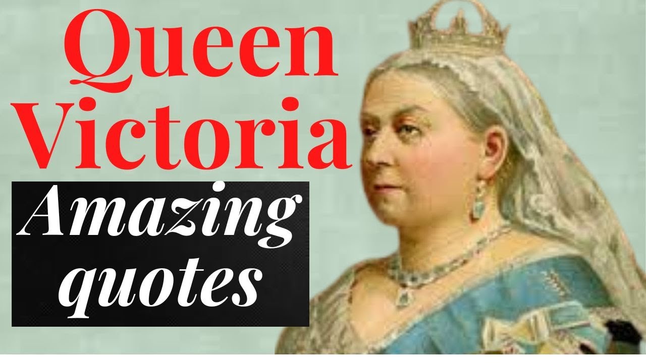 Queen Victoria Amazing quotes !! The most important thing in life ...