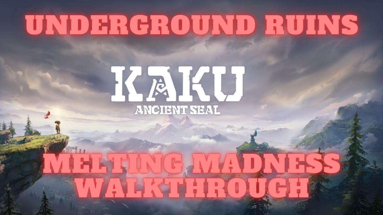 KAKU ANCIENT SEAL UNDERGROUND RUINS MELTING MADNESS WALKTHROUGH - YouTube