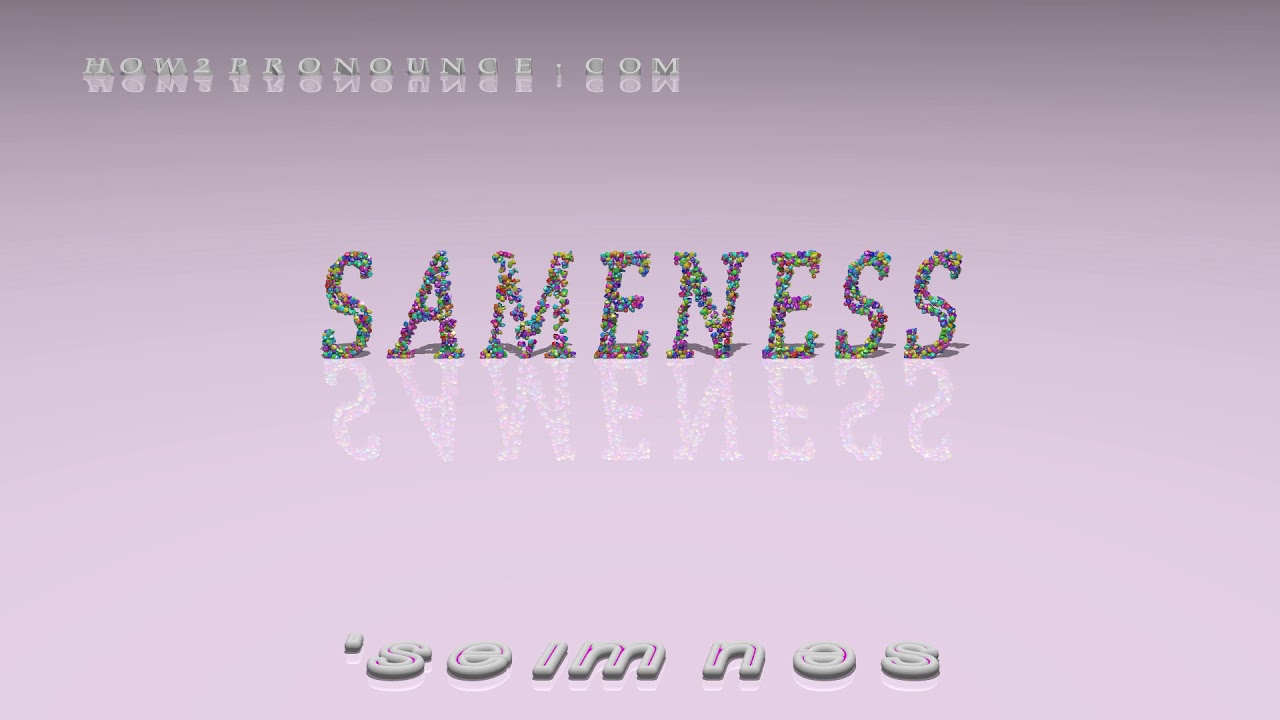 sameness - pronunciation + Examples in sentences and phrases - YouTube