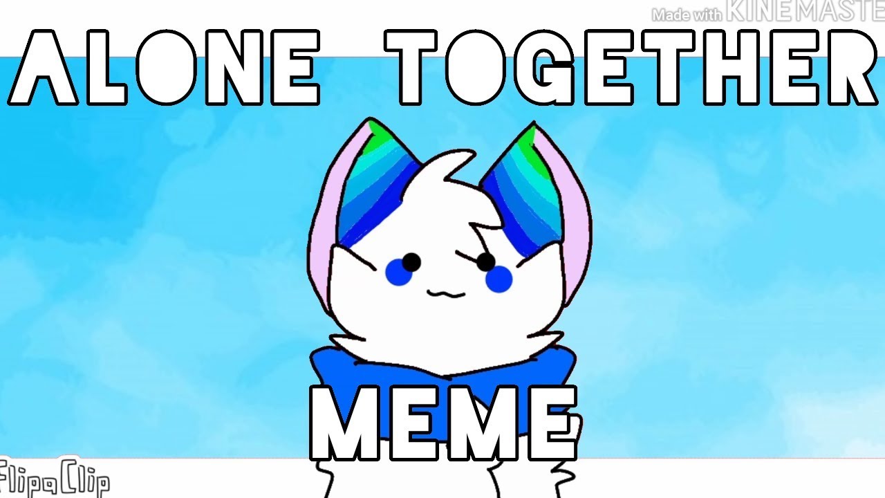 Alone together meme (gift for SpaceSuey) - YouTube