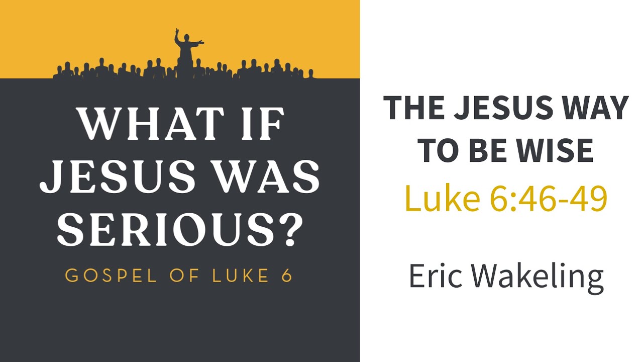 "The Jesus Way to be Wise" - Luke 6:46-49 - YouTube