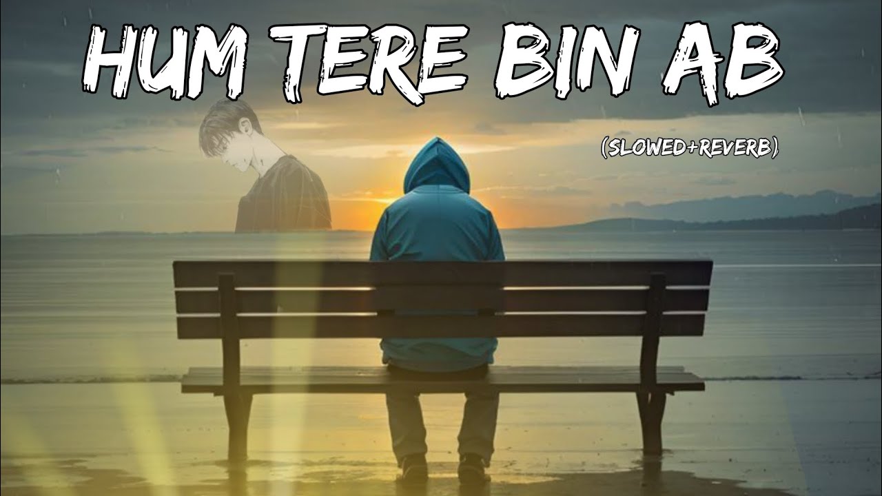 Hum Tere Bin Ab | 💔 | ( Slowed+Reverb ) - YouTube