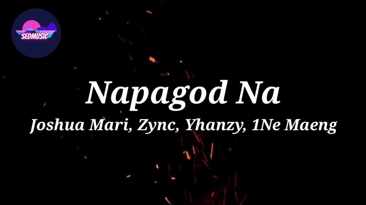 Joshua Mari, Zync, Yhanzy, 1Ne Maeng - Napagod Na (Lyrics)|Sedmusic ...