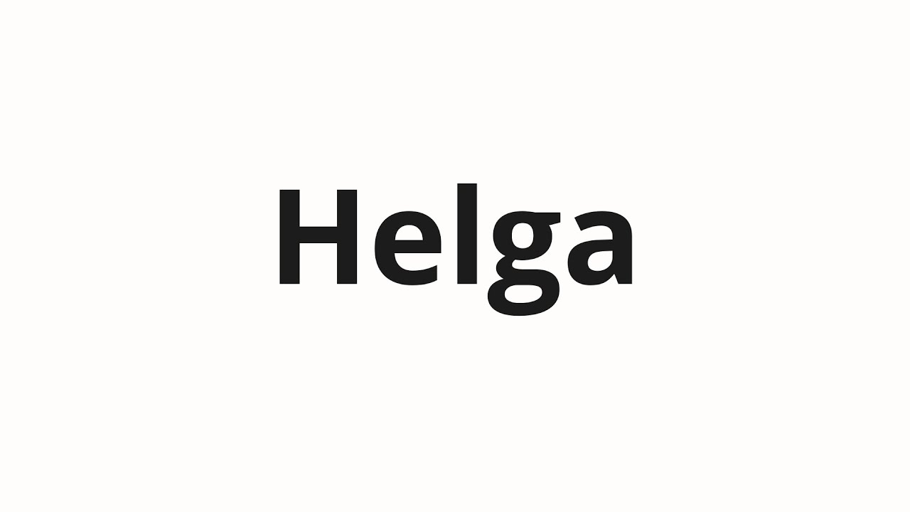 How to pronounce Helga - YouTube