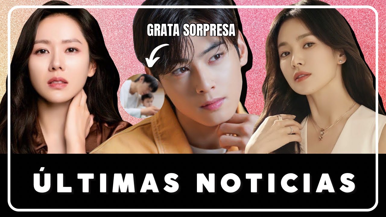 CHA EUN WOO RECIBE SORPRESA + SON YE JIN LLAMA LA ATENCIÓN + SONG HYE ...
