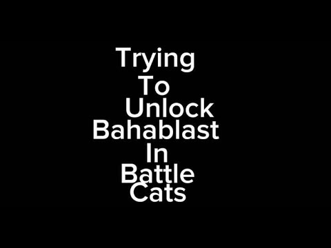 Trying to unlock Baha blast In battle cats(grinding cotc) - YouTube