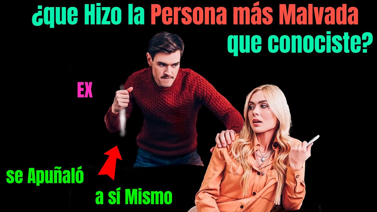 ¿qué Hizo la persona más Malvada que has conocido? - YouTube