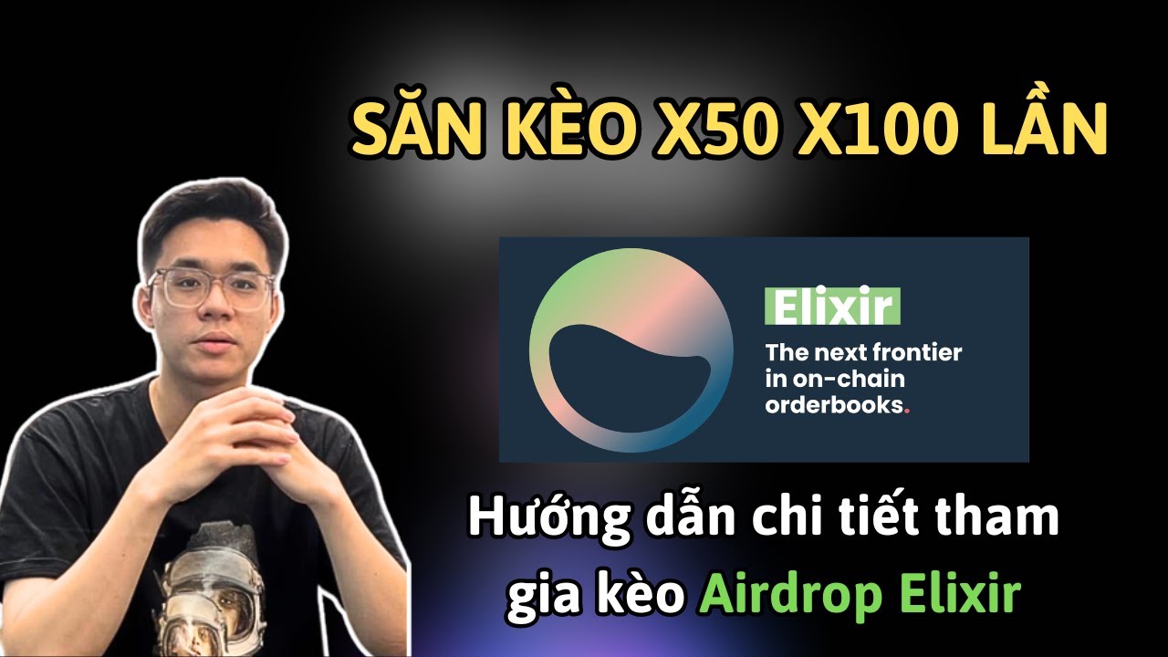 SĂN KÈO X50 X100 LẦN | Hướng dẫn chi tiết tham gia kèo Airdrop Elixir kiếm ngàn đô - YouTube