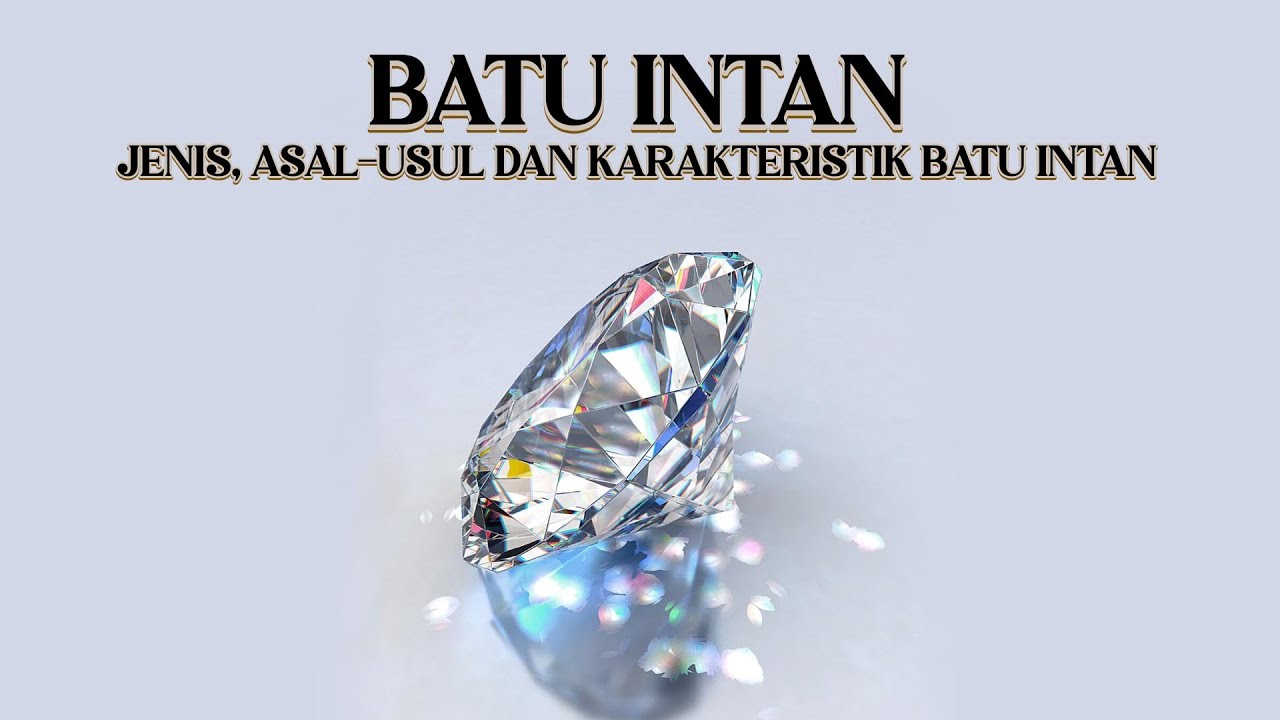Jenis-Jenis Batu Intan, Asal Usul, Karakteristik dan Sejarah Batu Intan ...
