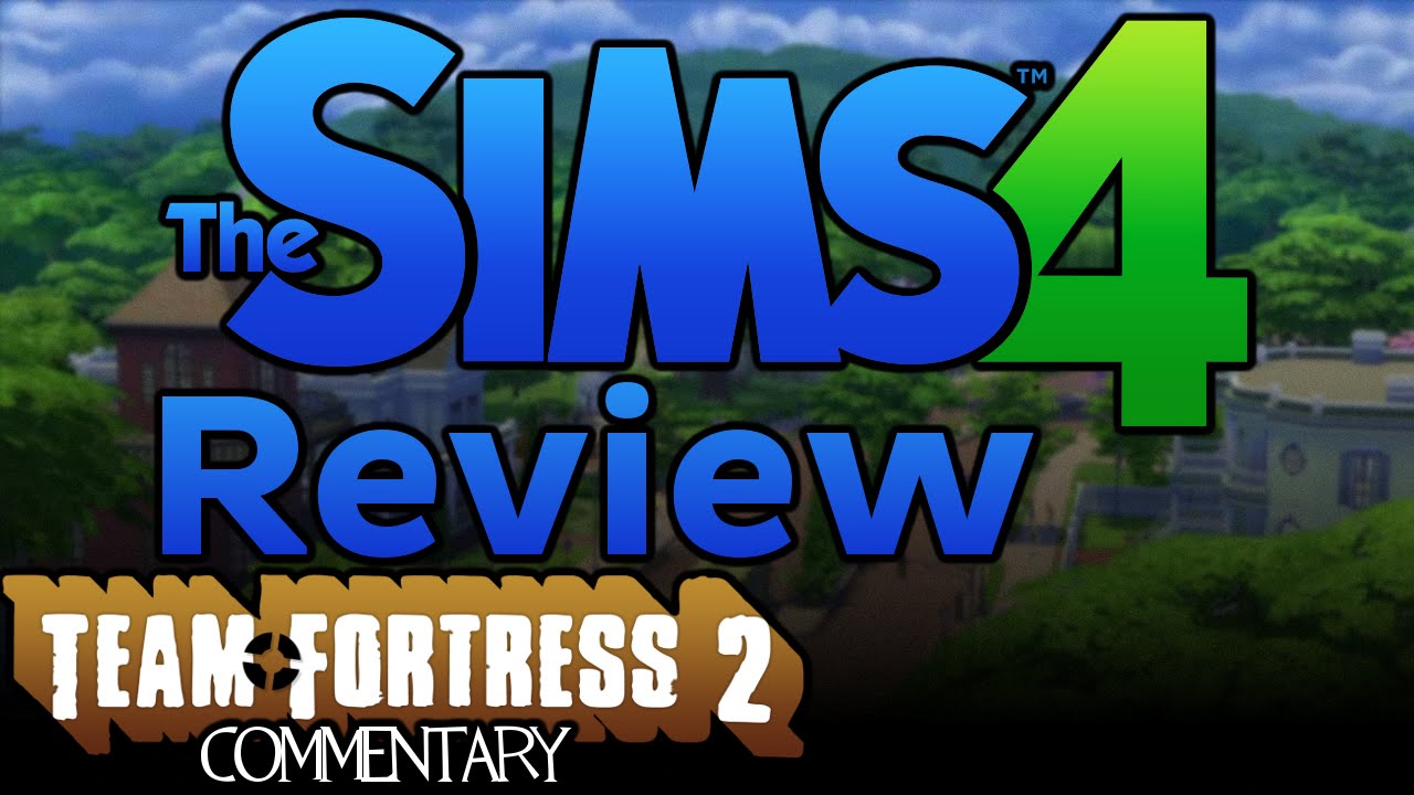 The Sims 4 is... - (TS4 REVIEW) Team Fortress 2 Commentary - YouTube