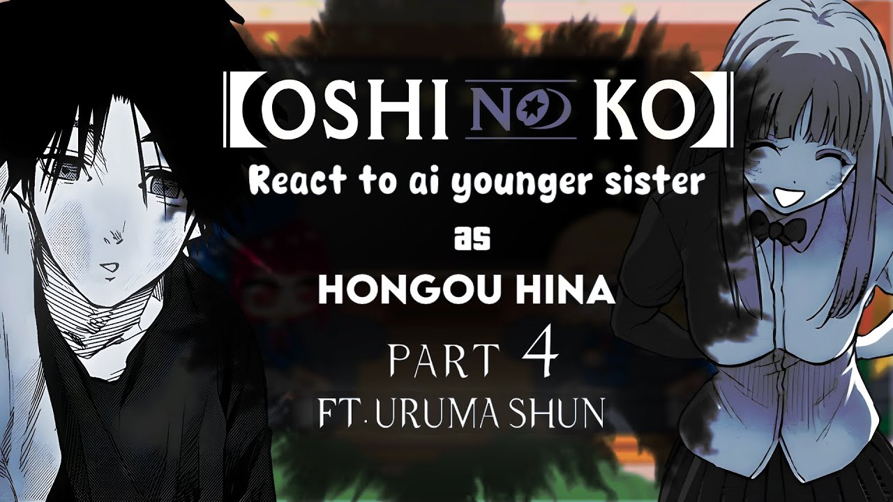 Oshi no ko react to Ai's younger sister as Hongou Hina || part 4 (4 ...