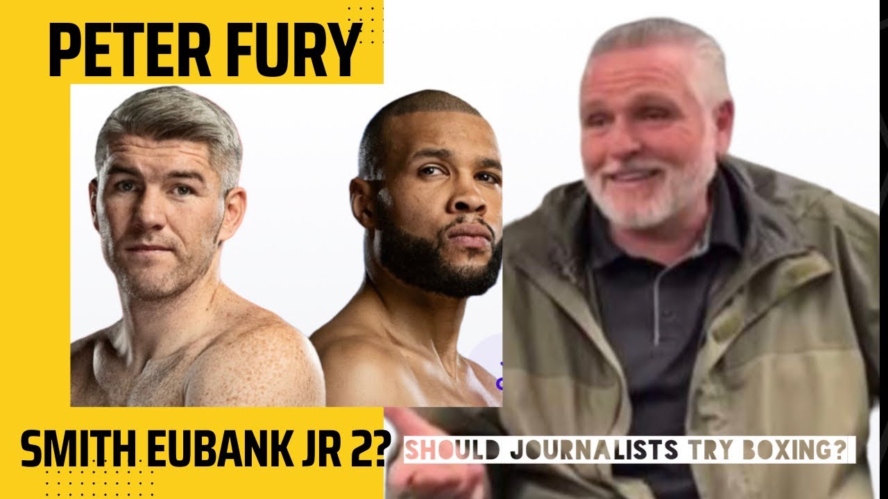 PETER FURY DISCUSSES SMITH V EUBANK JR 2, SHOULD JOURNALISTS TRY BOXING ...