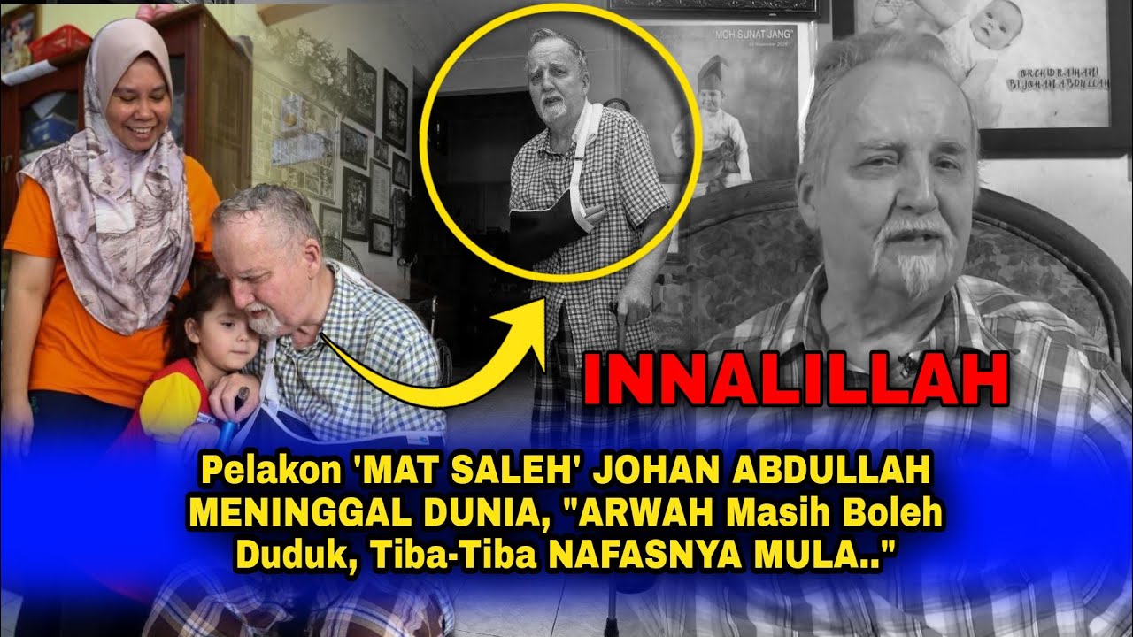 Pelakon 'MAT SALEH' JOHAN ABDULLAH MENINGGAL DUNIA, "ARWAH Masih Boleh ...