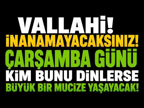 Vallahi! Bu duayı Çarşamba günü dinleyen herkesolağanüstü bir mucize yaşayacak!