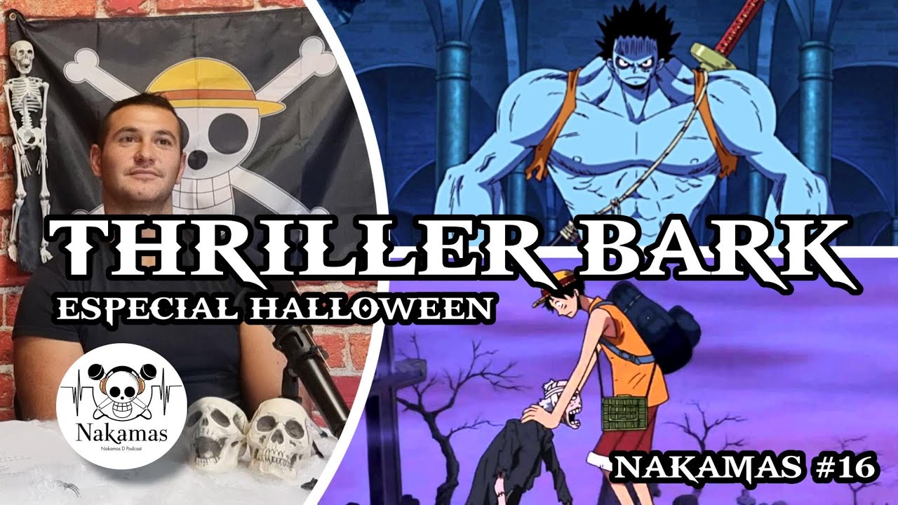 Nakamas #16 | Especial Halloween "THRILLER BARK" - Nakamas Back Fight ...