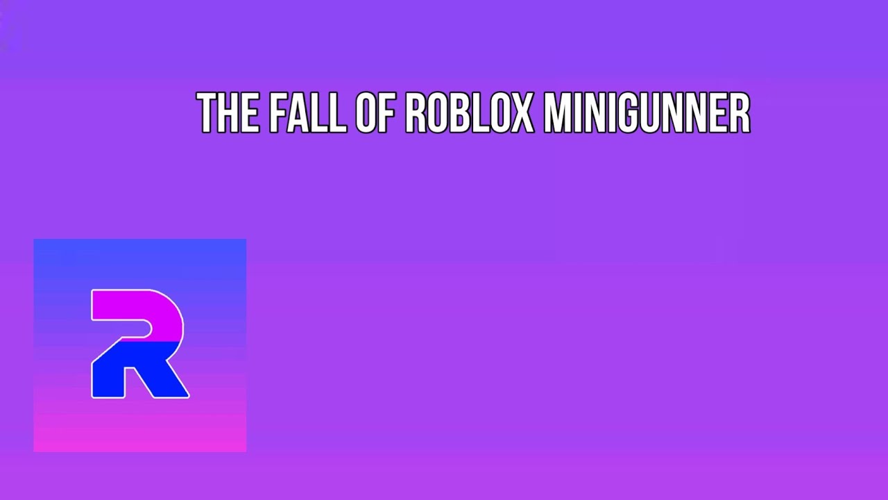 The Fall of Roblox Minigunner - YouTube