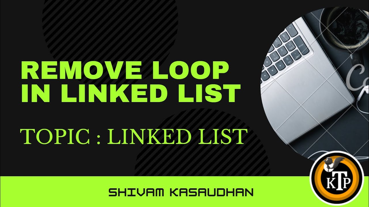Remove Loop In Linked List By Shivam Kasaudhan KTP YouTube Remove Loop In Linked List By Shivam Kasaudhan KTP YouTube