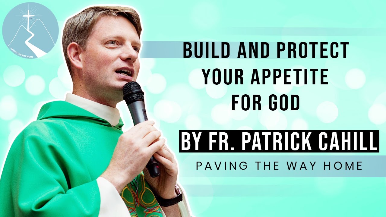 Build & Protect Your Appetite For God - Reflection By Fr. Patrick ...