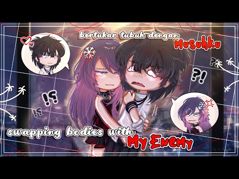 🍷《Swapping bodies with my enemy🖤💯||GCMM 🇮🇩/🇬🇧 by ikenania