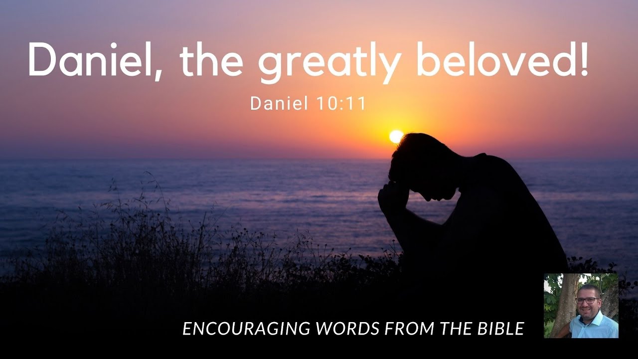 DANIEL, the GREATLY BELOVED / Daniel 10:11 - YouTube