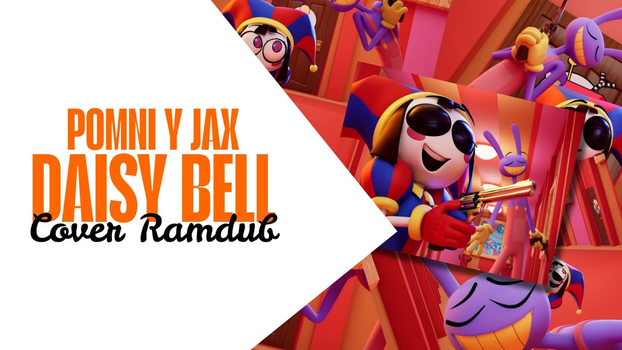 DAISY BELL (COMPLETA) JAX Y POMNI🔸COVER RAMDUB ᕙ⁠(⁠＠⁠°⁠ ⁠°⁠＠⁠)⁠ᕗ - YouTube
