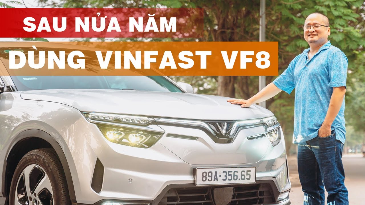 Sau Nửa Năm Dùng VinFast VF 8, Kỹ Sư Ô Tô Trả Lời Thắc Mắc: Sống Chung ...