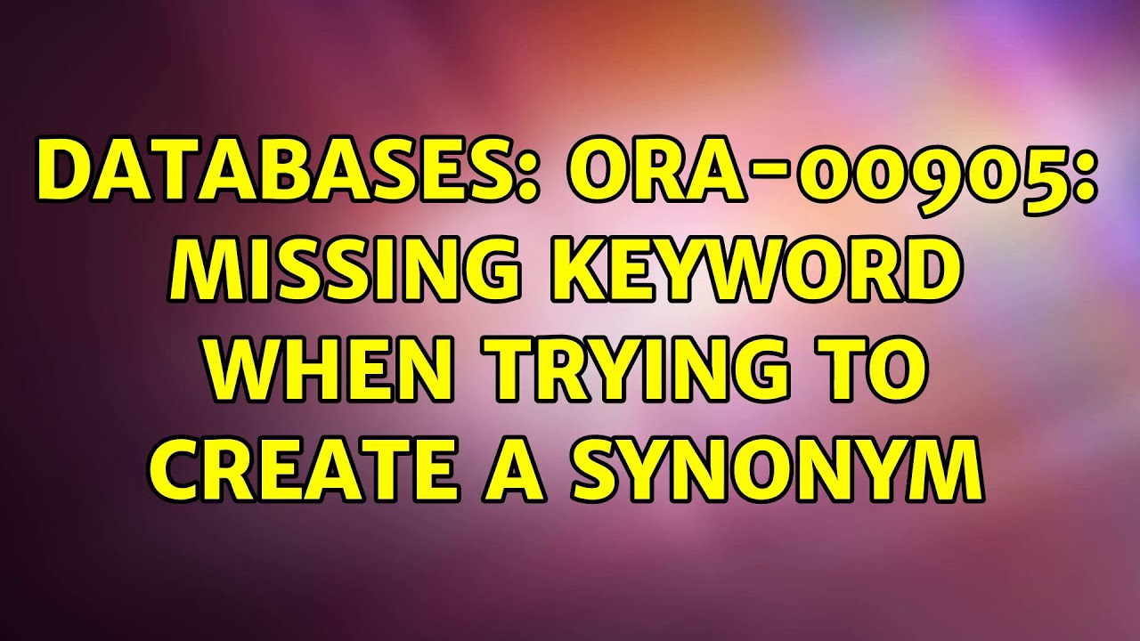 Databases Ora 00905 Missing Keyword When Trying To Create A Synonym