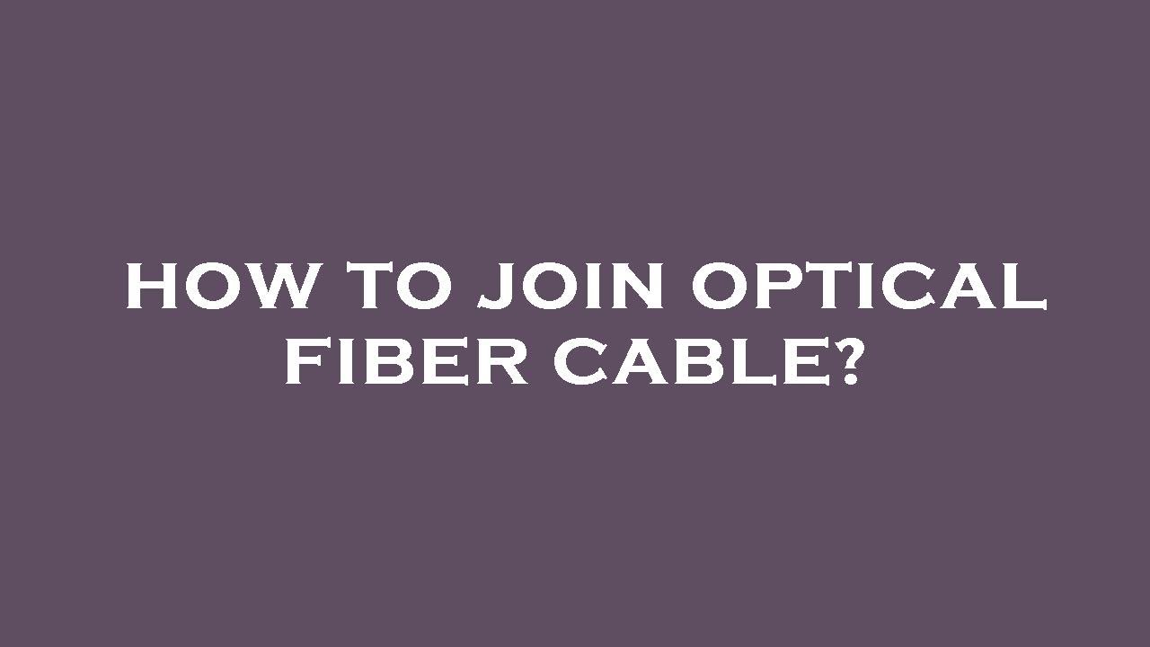 How to join optical fiber cable? - YouTube