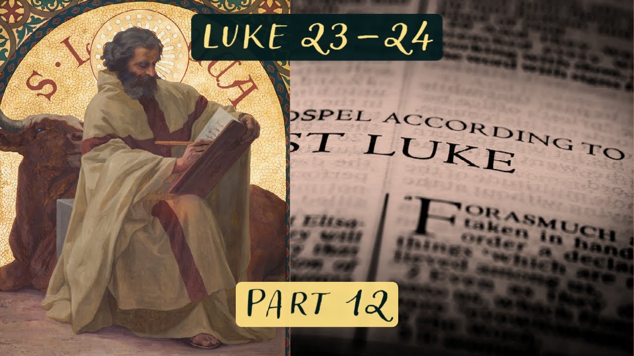 The Gospel of Luke Chapters 23-24 (Part 12) with Christopher Enoch ...