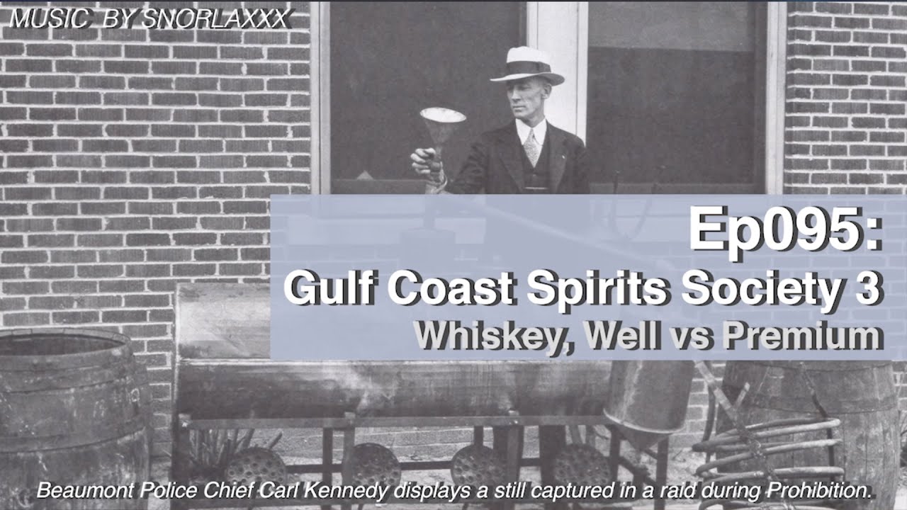 Ep095: Gulf Coast Spirits Society 3 - Whiskey, "Well vs. Call vs ...