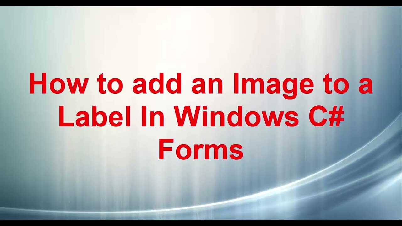 C How To Add An Image To A Label In Windows Forms YouTube C How To Add An Image To A Label In Windows Forms YouTube