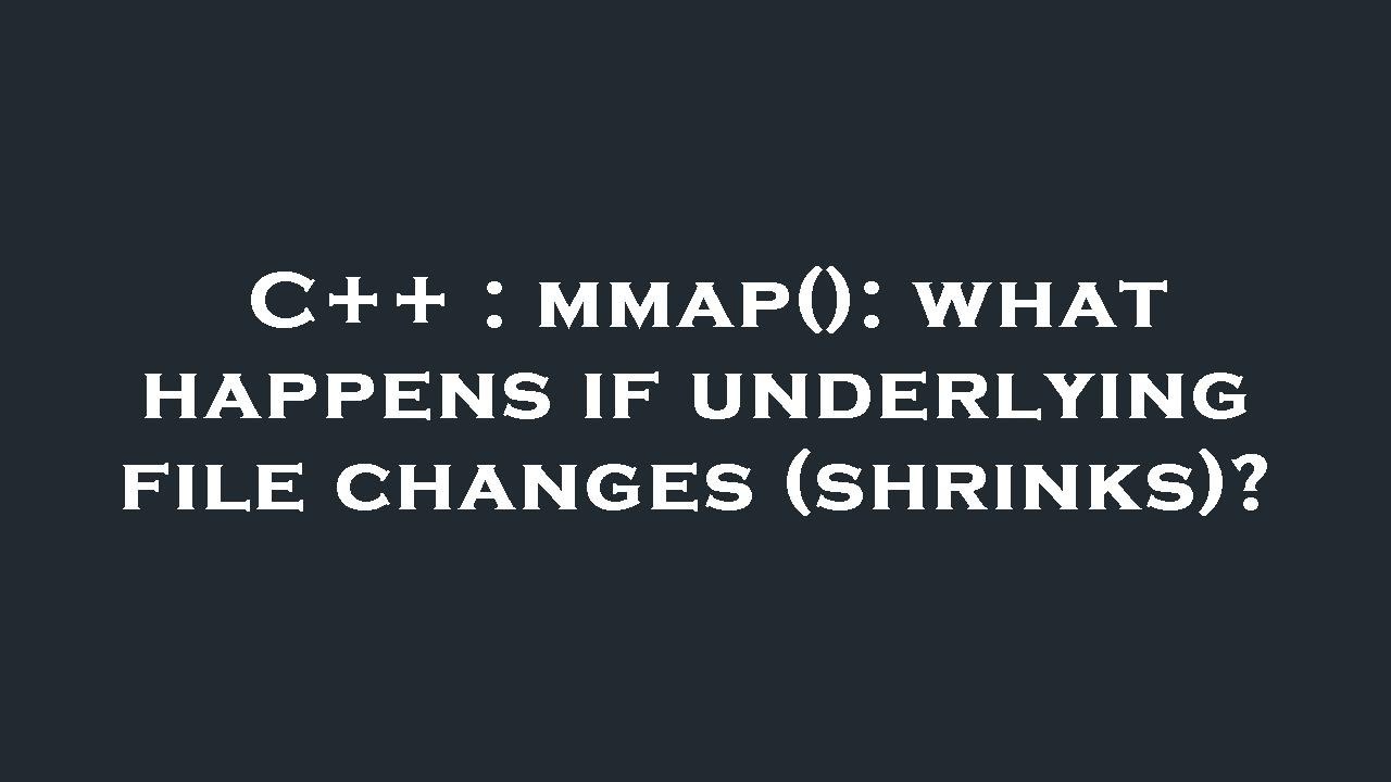 C++ : mmap(): what happens if underlying file changes (shrinks)? - YouTube