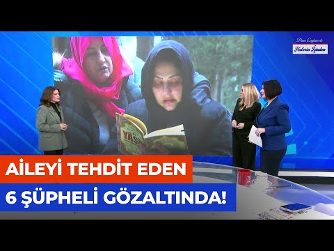 Atlas Çağlayan Cinayetinde Aileyi Tehdit Eden 6 Şüpheli Gözaltına Alındı!