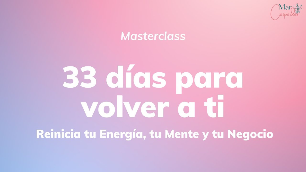 Masterclass "33 días para volver a ti": Reinicia tu Energía, tu Mente y ...