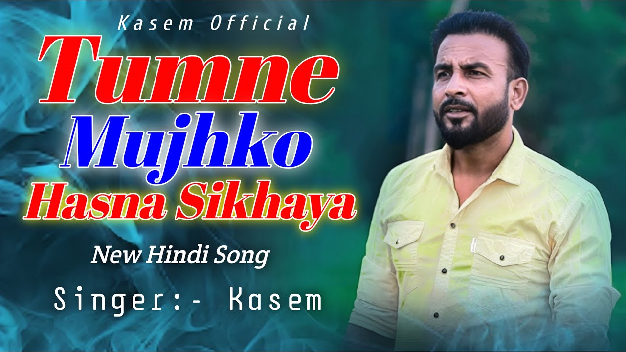 तुमने मुझको हँसना सिखाया !! Tumne Mujhko Hasna Sikhaya !! Singer Kasem ...