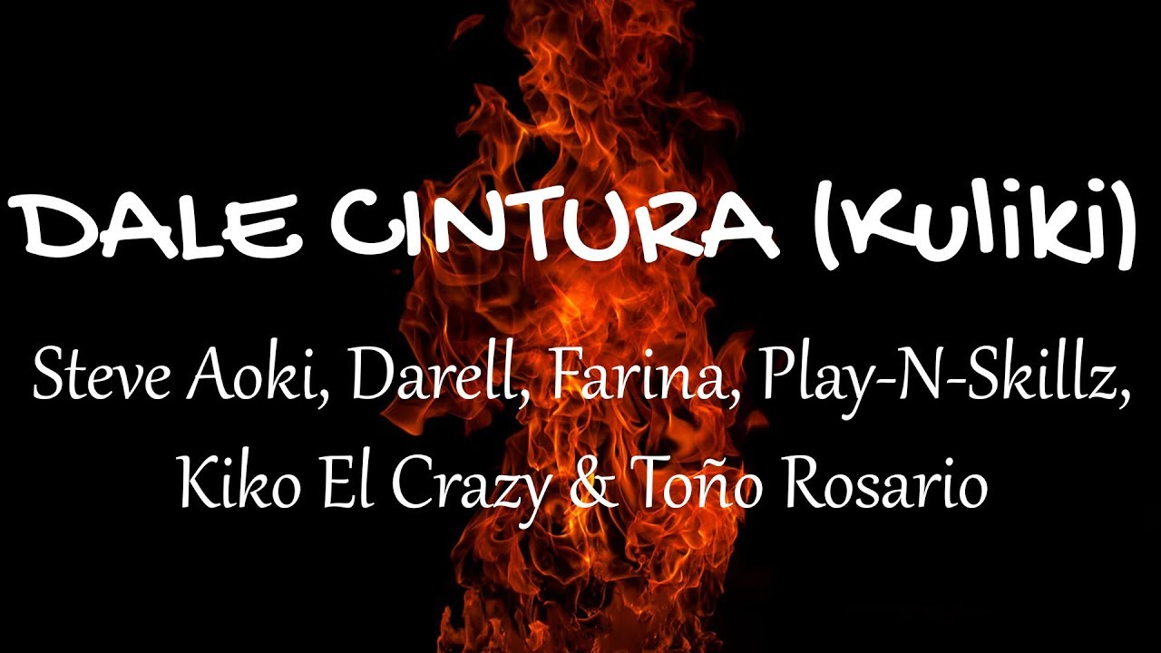 Steve Aoki, Darell, Farina - DALE CINTURA (Kuliki) (Letras / Lyrics ...