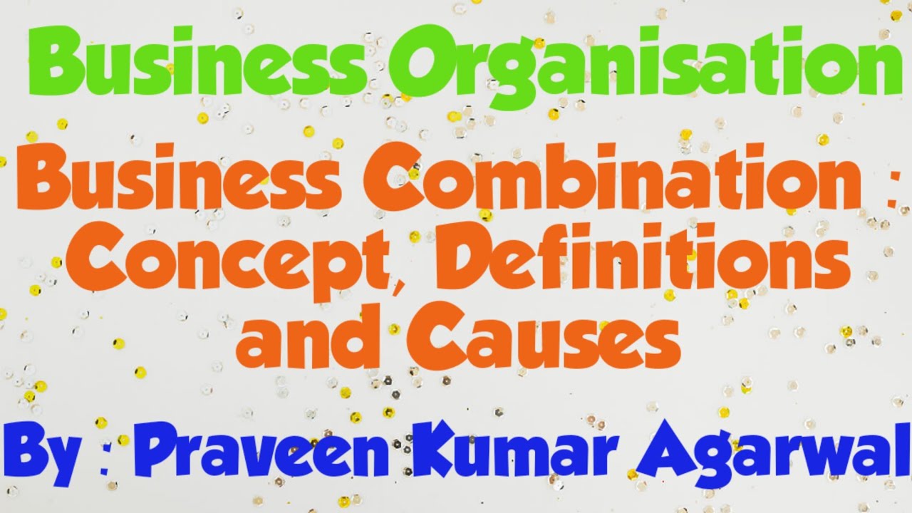 Business Combination : Concept, Definitions and Causes - YouTube