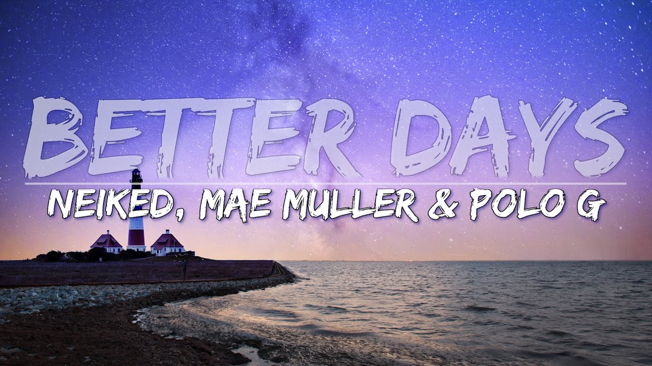NEIKED, Mae Muller & Polo G - Better Days (Lyrics) - Full Audio, 4k ...