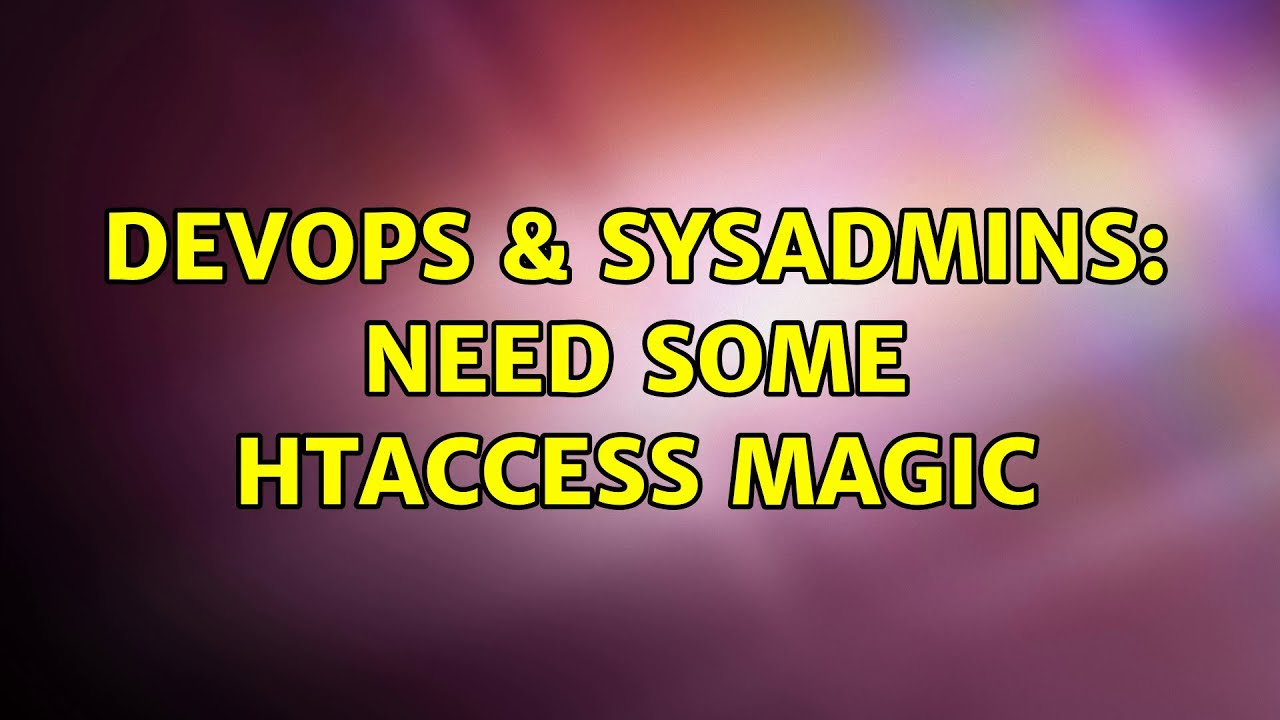 Devops And Sysadmins Need Some Htaccess Magic Youtube