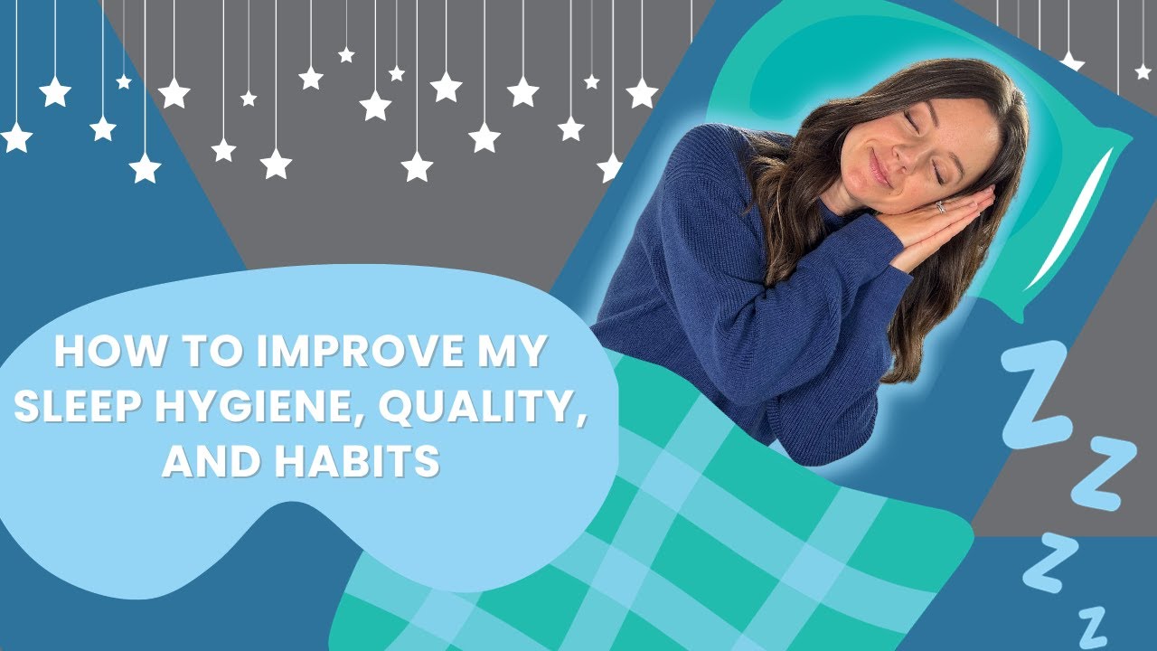How to Improve My Sleep Hygiene, Quality, and Habits - YouTube
