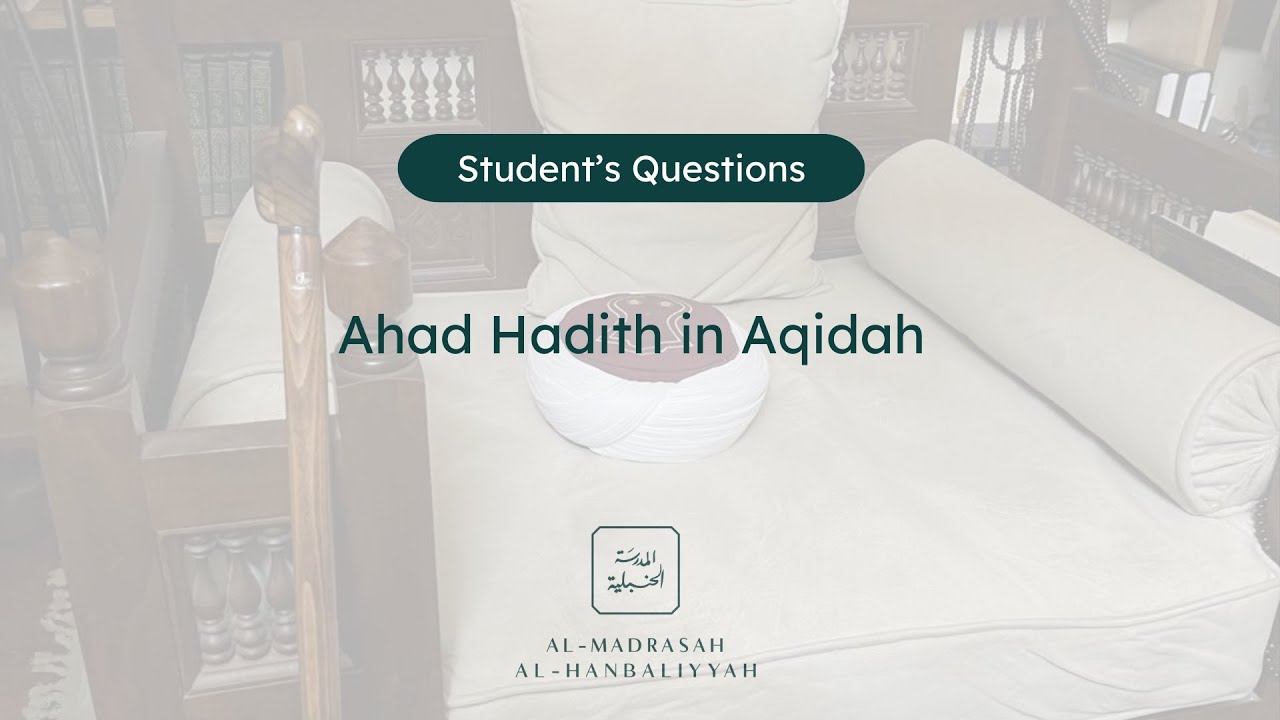 Student's Questions - Ahad Hadith in Aqidah - Shaykh Yusuf bin Sadiq al ...
