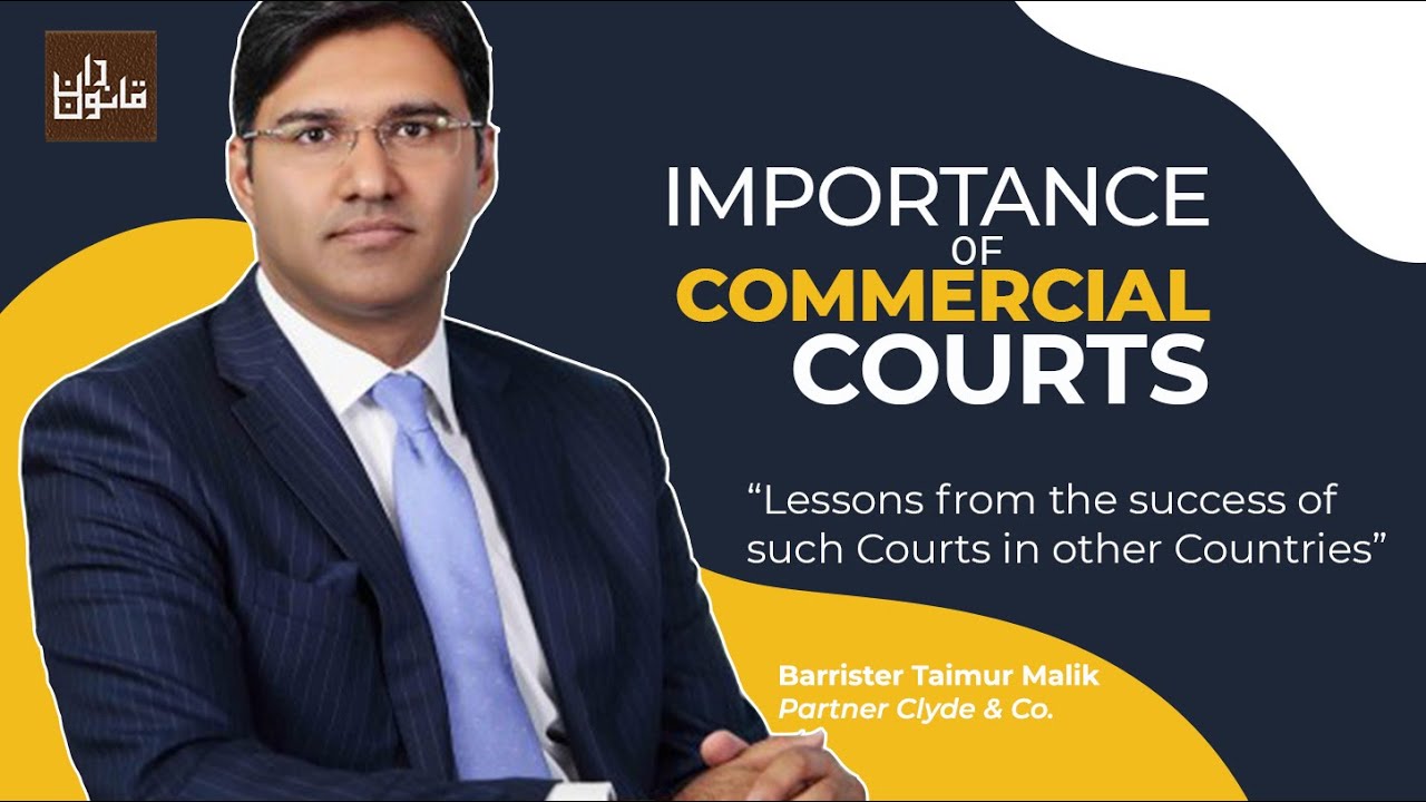 Barrister Taimur Malik on Importance of Commercial Courts & lessons ...